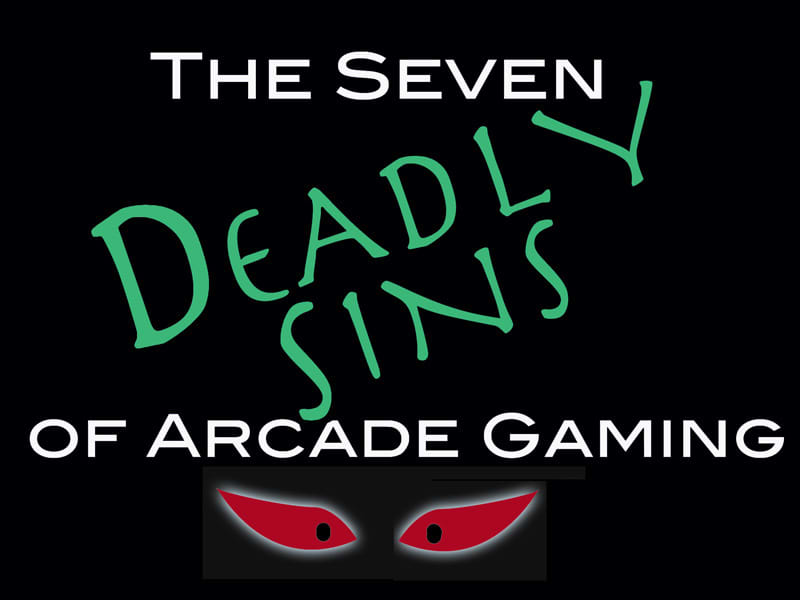 The Seven Deadly Sins of Arcade Gaming | Home Leisure Direct